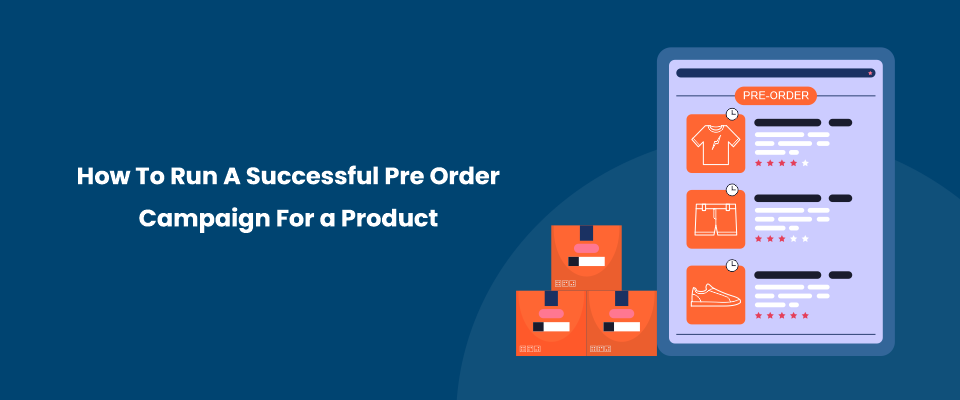 10 Strategies To Run A Successful Pre Order Campaign For a Product