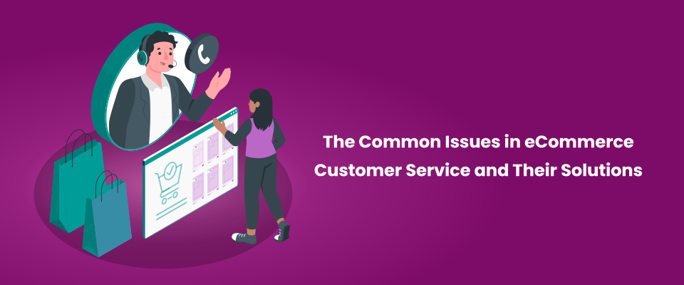 The 7 Most Common Customer Service Issues in eCommerce